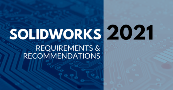 SOLIDWORKS 2021 Requirements and Recommendations – CATSOLUTIONS